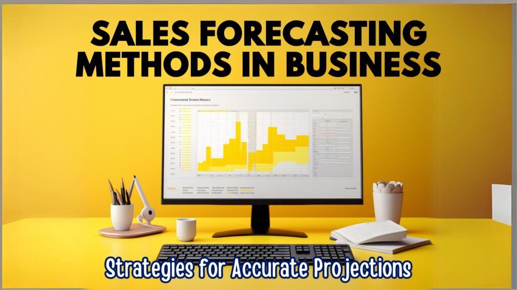 Sales Forecasting Methods in Business: Strategies for Accurate ...