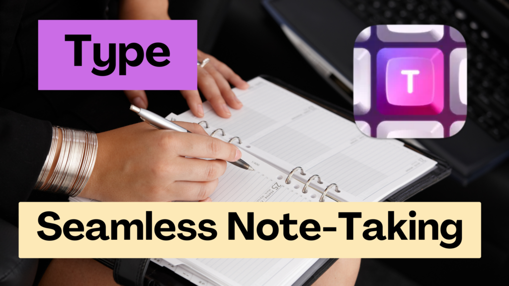 Seamless Note-Taking with Type: Capture Ideas on the Go Without ...