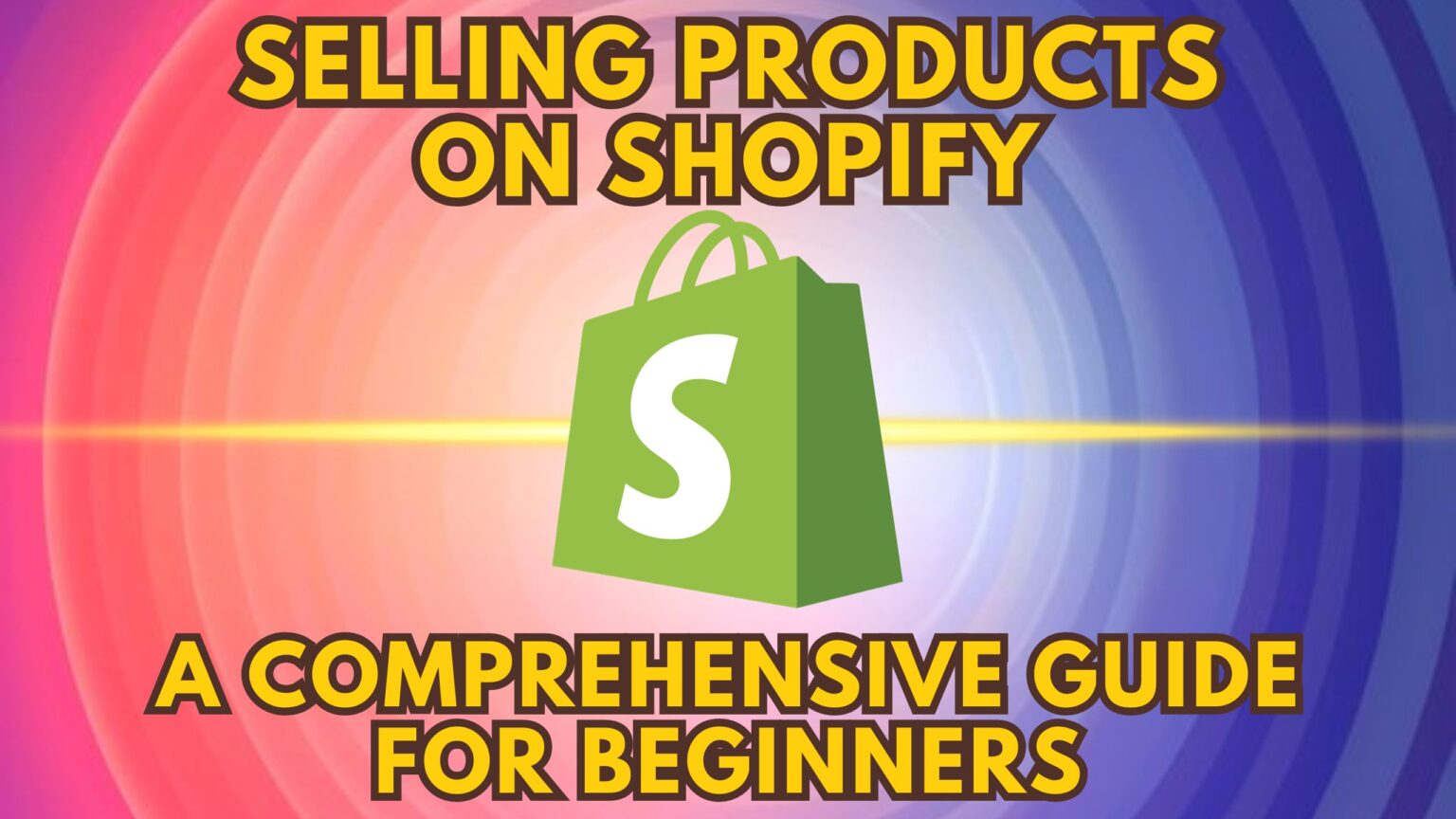 Selling Products on Shopify: A Comprehensive Guide for Beginners - Subscribed.FYI