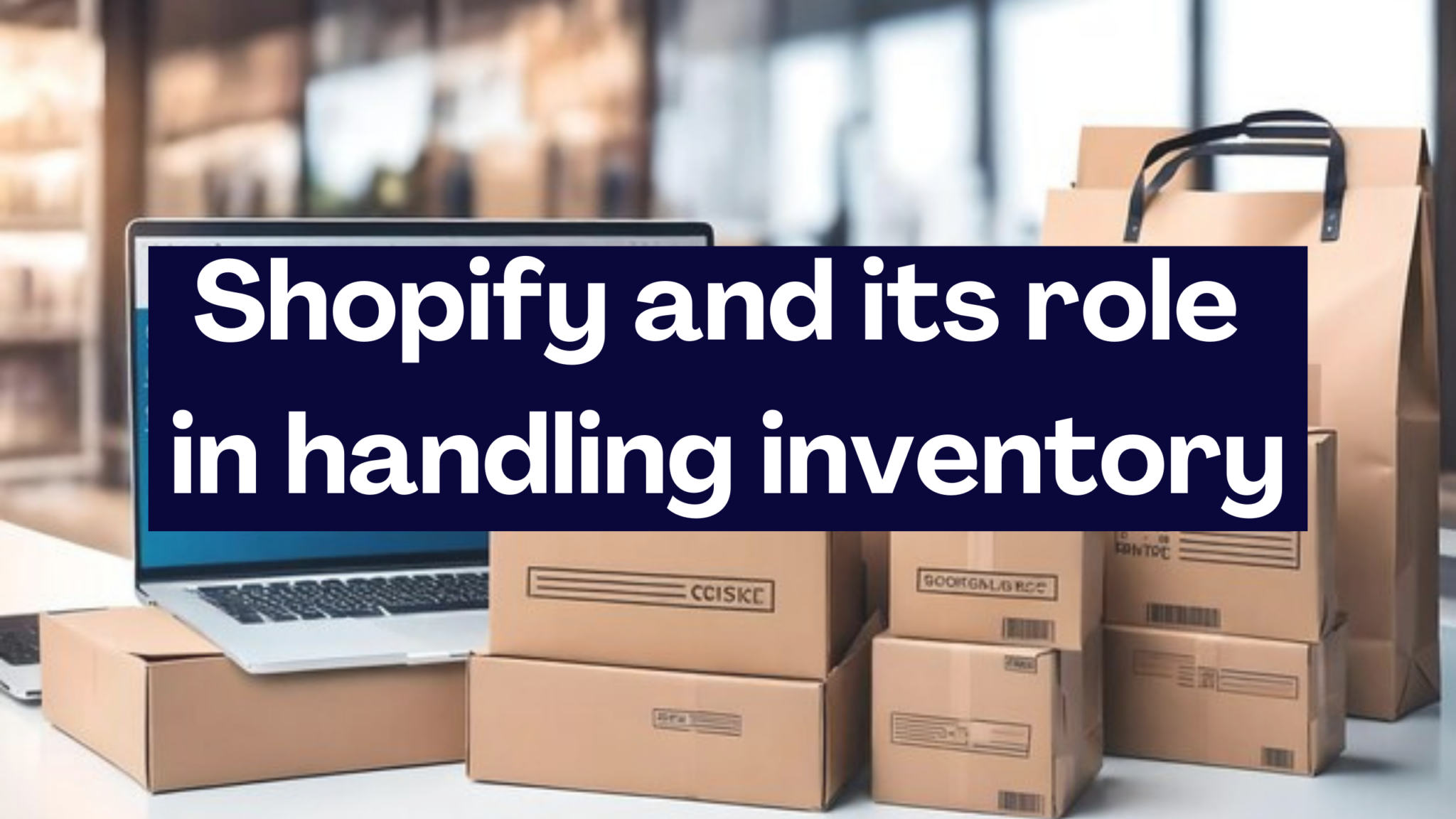 Shopify and its role in handling inventory - Subscribed.FYI