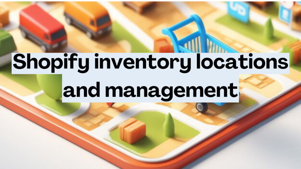 Shopify inventory locations and management - Subscribed.FYI