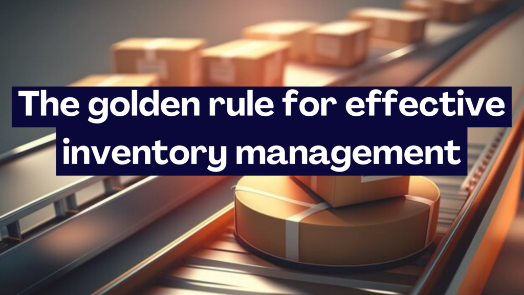 The golden rule for effective inventory management - Subscribed.FYI