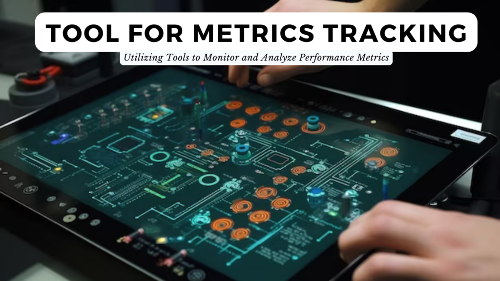 Tool for Metrics Tracking: Utilizing Tools to Monitor and Analyze ...