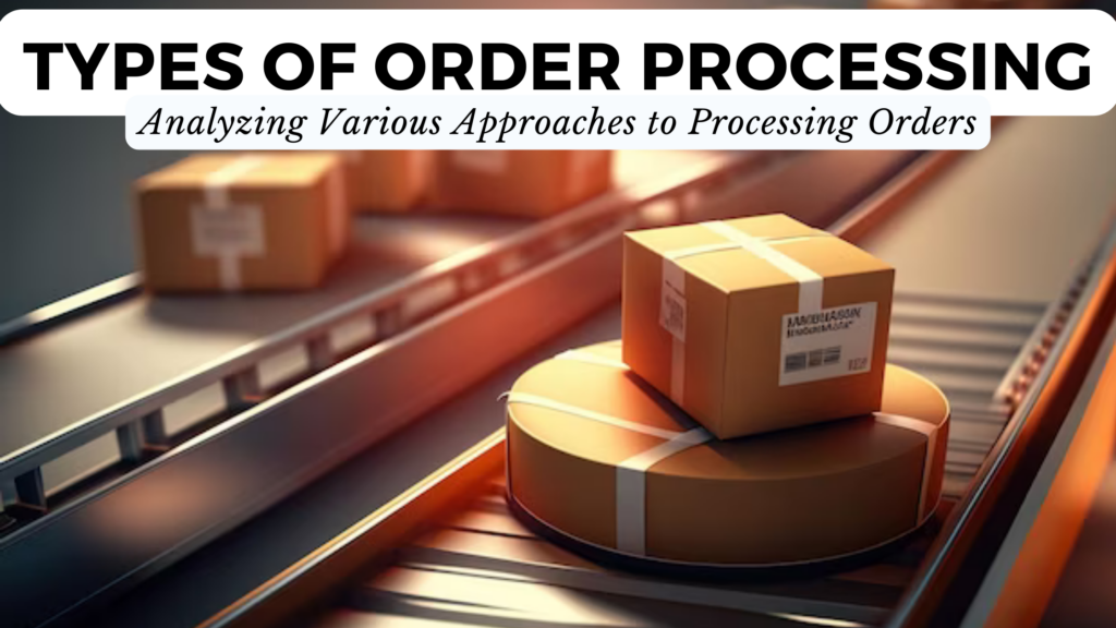 Types of Order Processing: Analyzing Various Approaches to Processing Orders - Subscribed.FYI