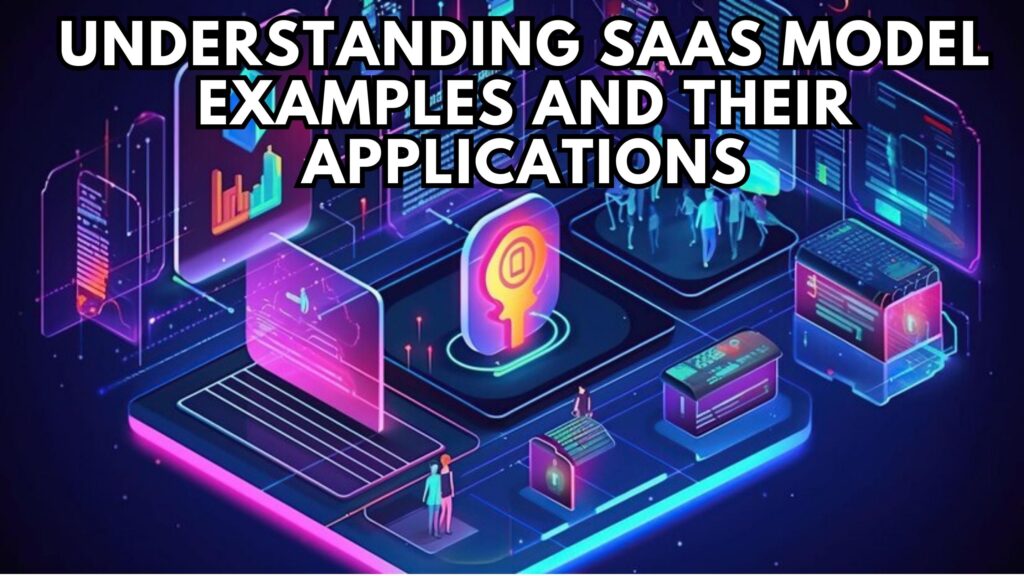 Understanding SaaS Model Examples and Their Applications - Subscribed.FYI