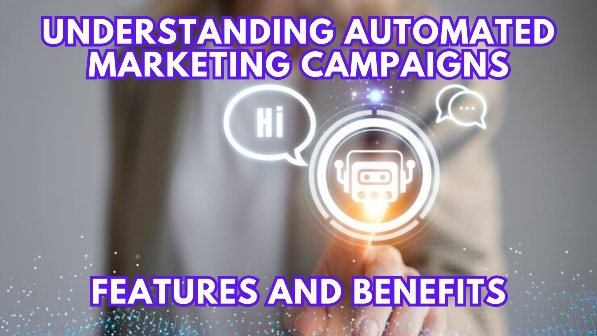 Understanding Automated Marketing Campaigns: Features and Benefits - Subscribed.FYI