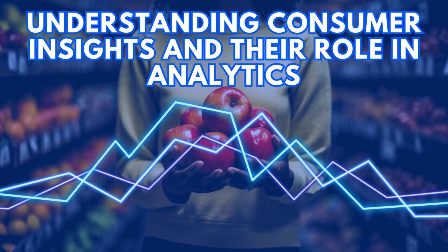 Understanding Consumer Insights and Their Role in Analytics ...