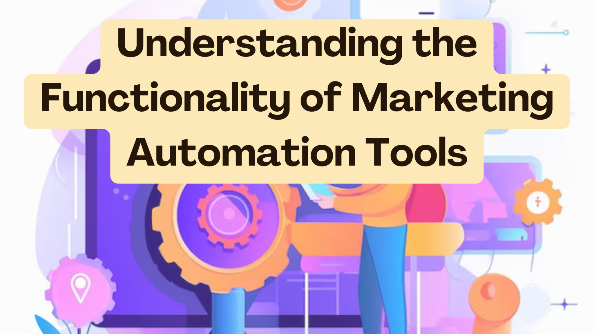 Understanding The Functionality Of Marketing Automation Tools