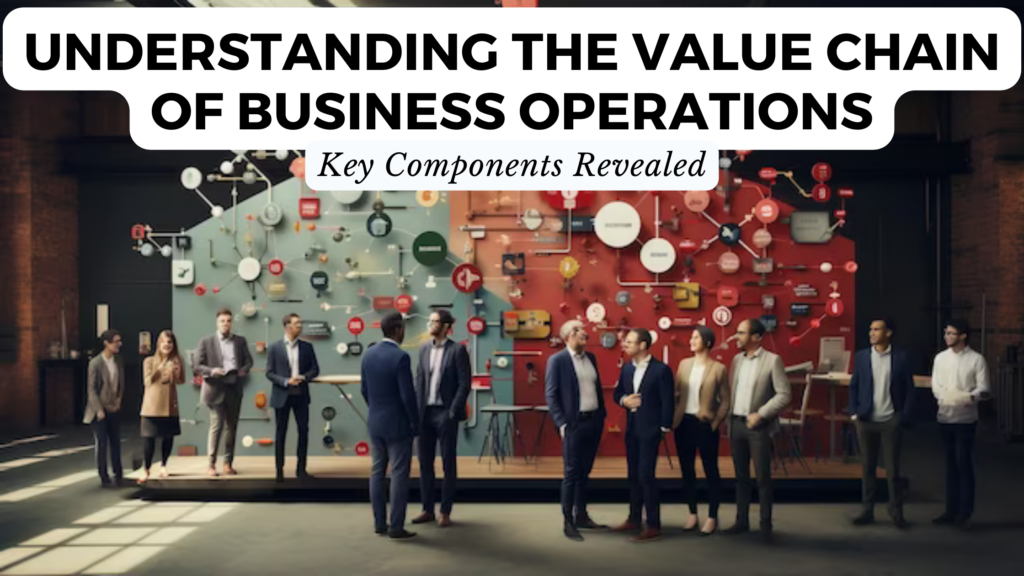 Understanding the Value Chain of Business Operations: Key Components ...