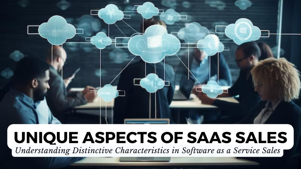 Unique Aspects of SaaS Sales: Understanding Distinctive Characteristics ...