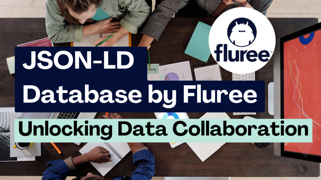 Unlocking Data Collaboration: Exploring the Power of JSON-LD Database by Fluree - Subscribed.FYI