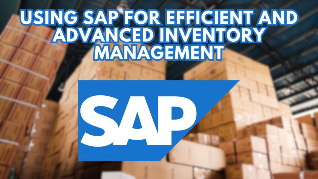 Using SAP for Efficient and Advanced Inventory Management - Subscribed.FYI