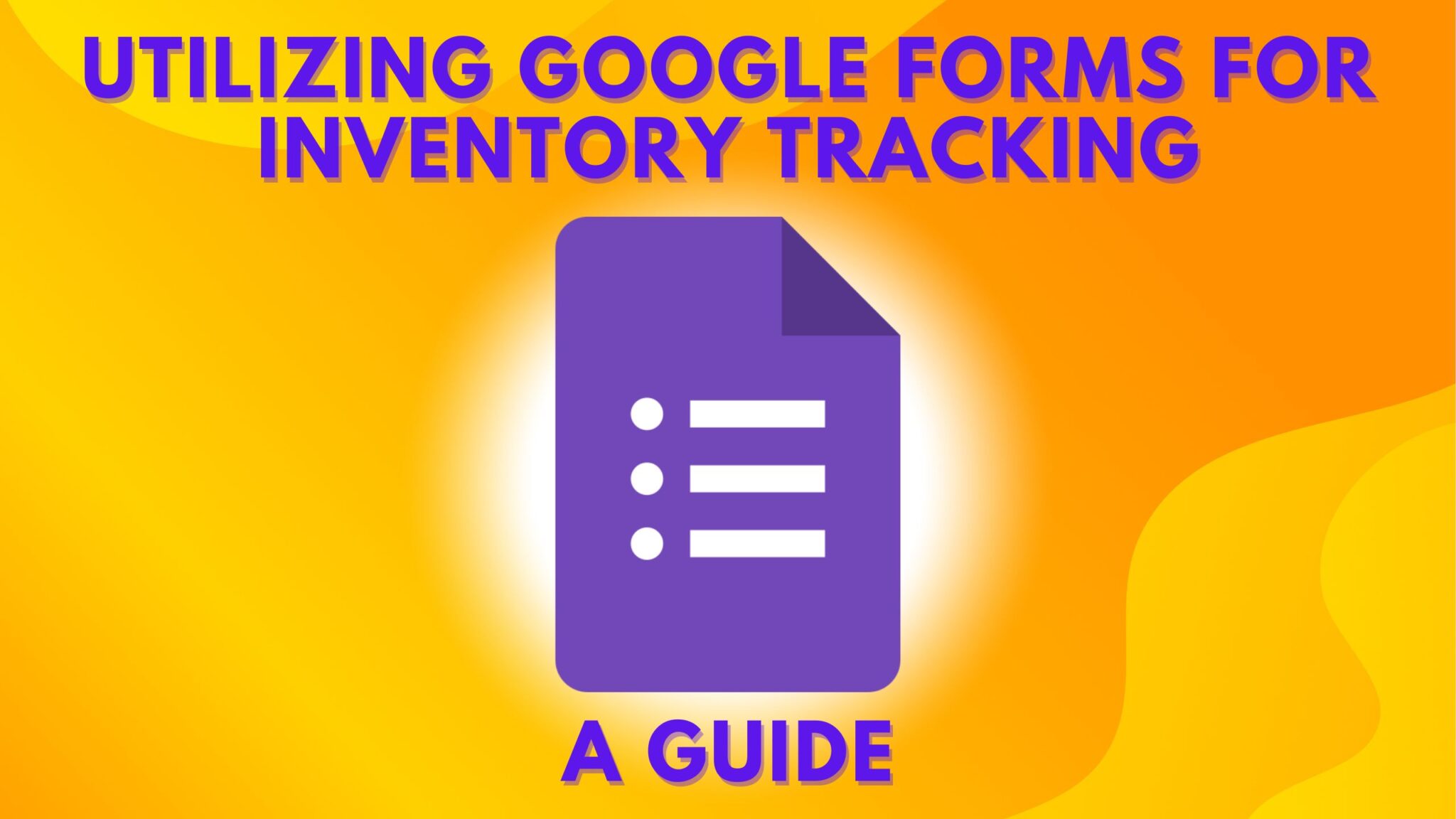 Utilizing Google Forms for Inventory Tracking: A Guide - Subscribed.FYI ...