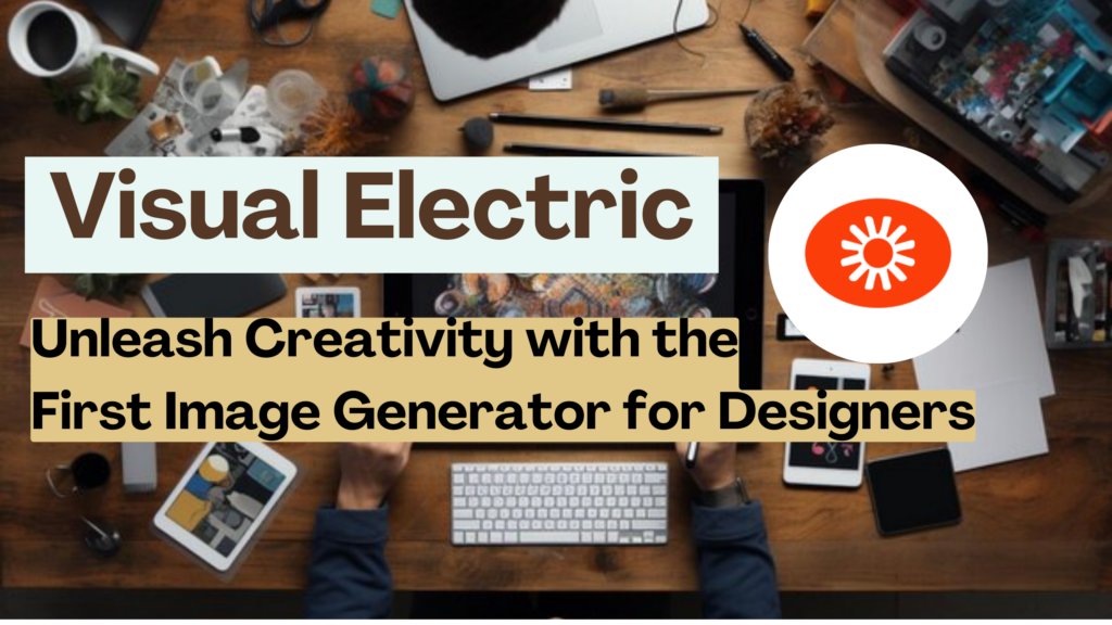 Visual Electric: Unleash Creativity with the First Image Generator for ...