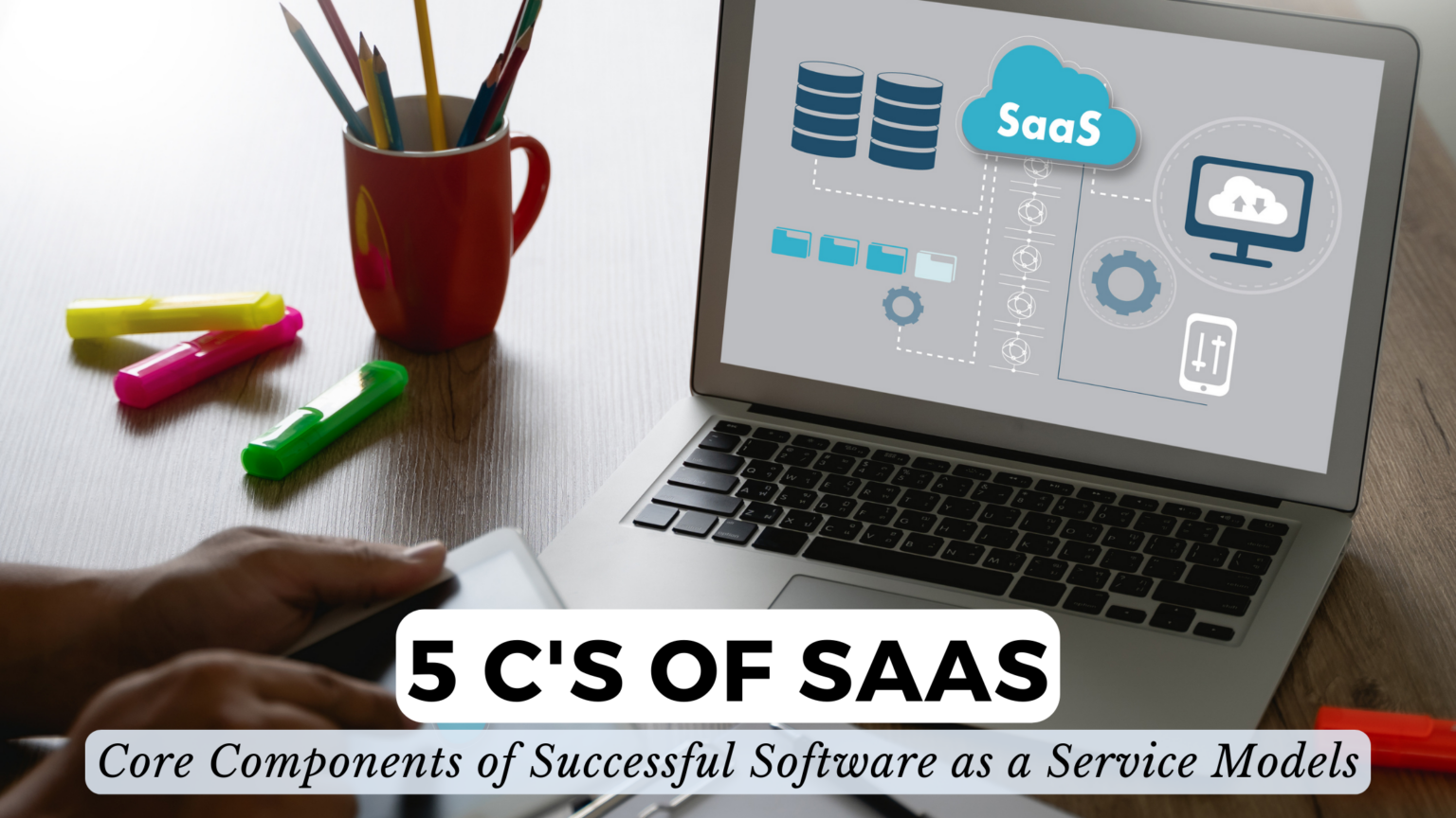 5 C's of SaaS: Core Components of Successful Software as a Service Models - Subscribed.FYI