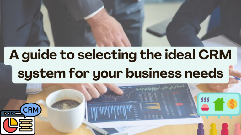 A guide to selecting the ideal CRM system for your business needs - Subscribed.FYI
