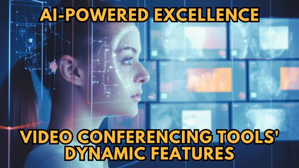 AI-Powered Excellence: Video Conferencing Tools' Dynamic Features - Subscribed.FYI