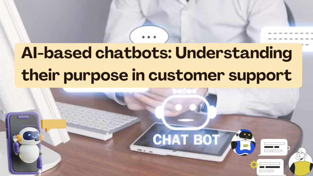 AI-based chatbots: Understanding their purpose in customer support ...