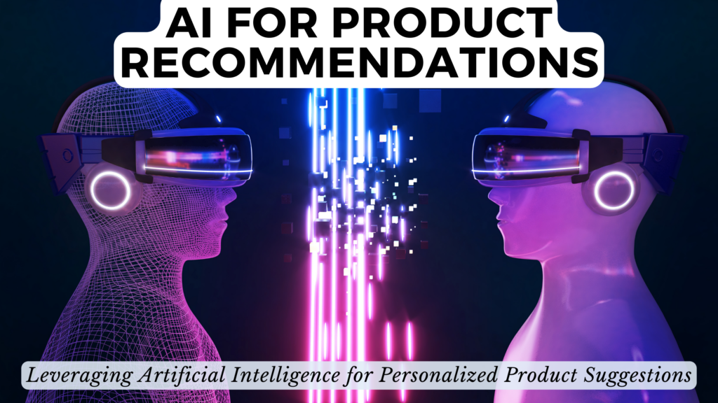 AI for Product Recommendations: Leveraging Artificial Intelligence for ...