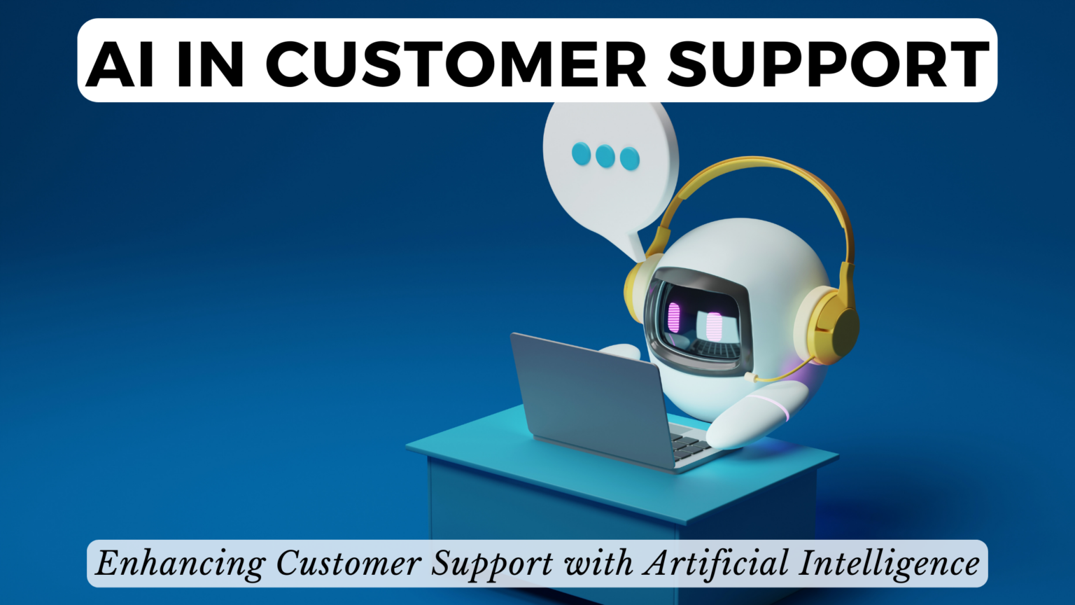 AI in Customer Support: Enhancing Customer Support with Artificial Intelligence - Subscribed.FYI