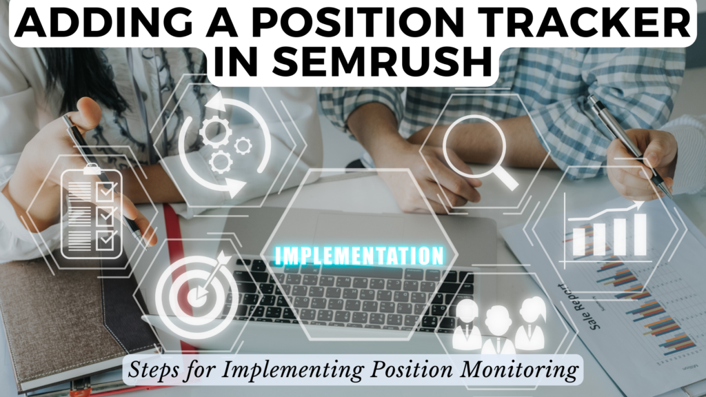 Adding a Position Tracker in Semrush: Steps for Implementing Position ...