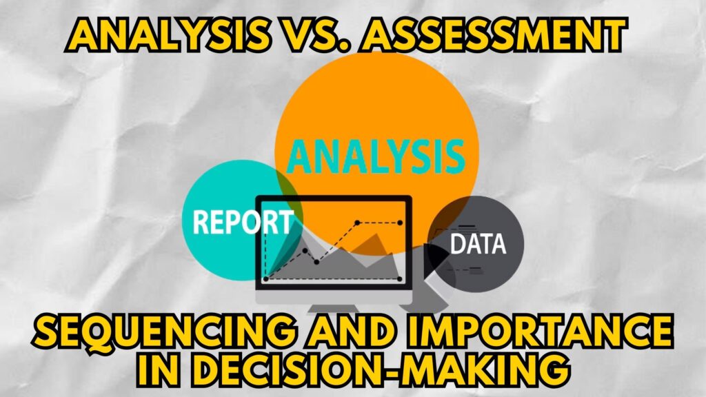 Analysis Vs Assessment Sequencing And Importance In Decision Making Analysis Vs Assessment Sequencing And Importance In Decision Making