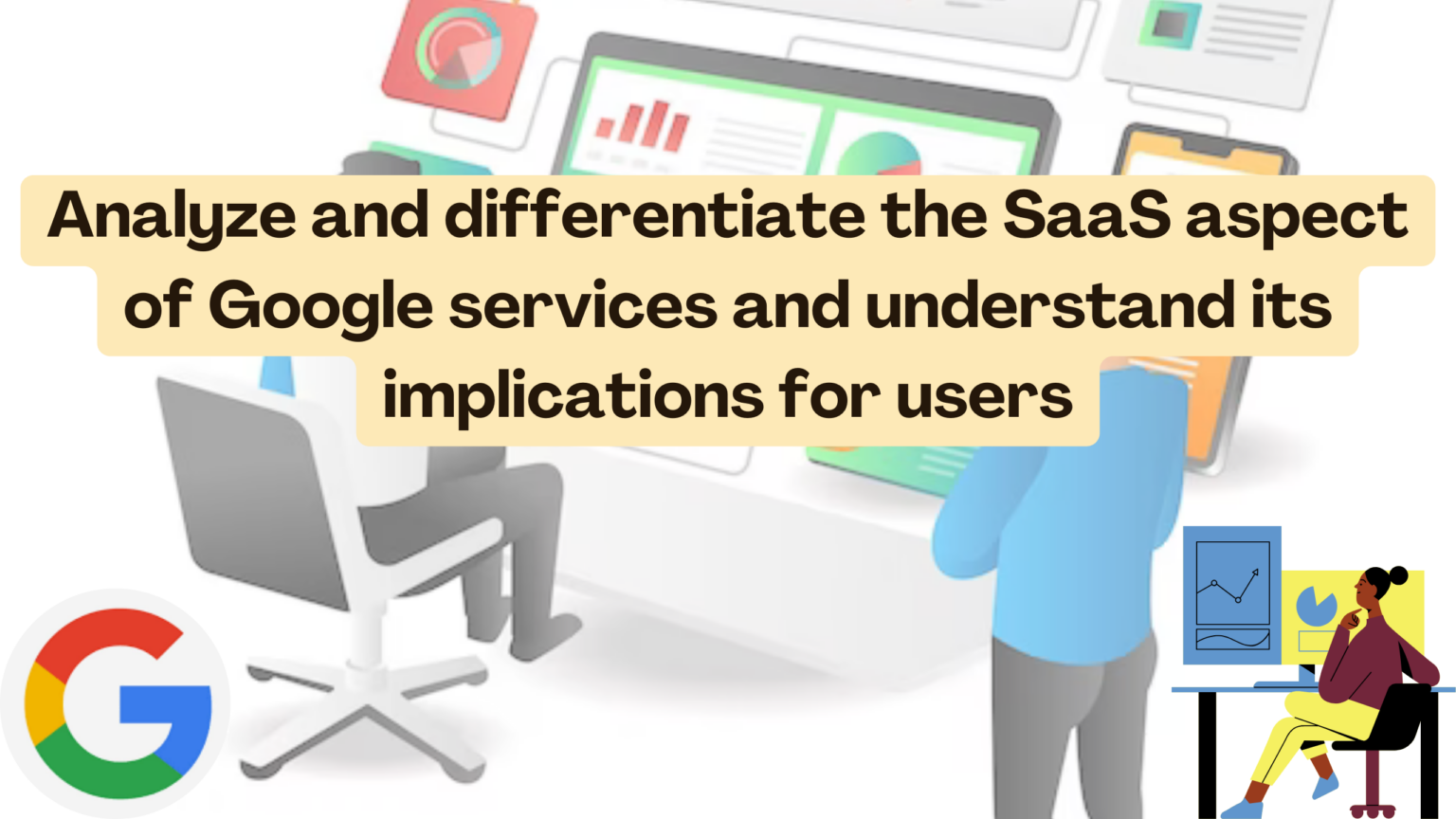 Analyze and differentiate the SaaS aspect of Google services and understand its implications for ...