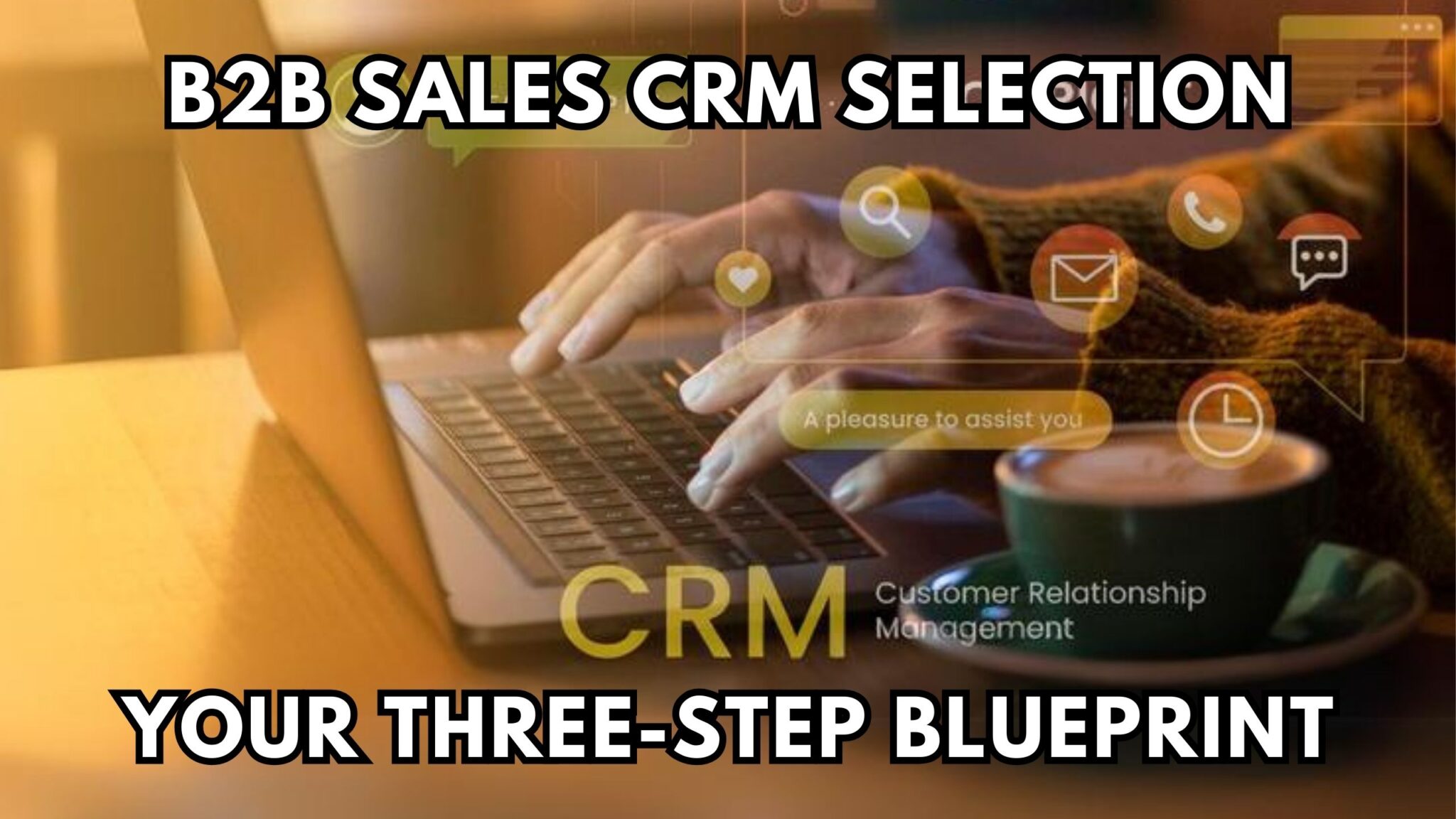B2b Sales Crm Selection Your Three Step Blueprint Subscribed Fyi