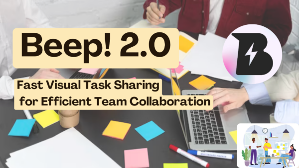 Beep! 2.0: Fast Visual Task Sharing for Efficient Team Collaboration ...