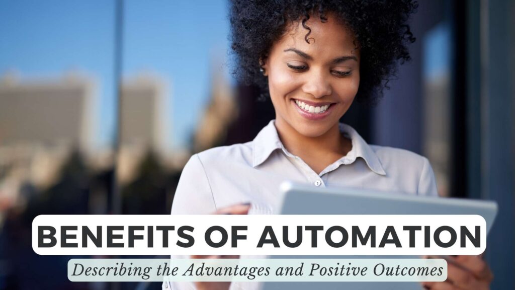 Benefits of Automation: Describing the Advantages and Positive Outcomes ...