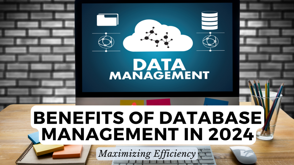Benefits of Database Management in 2024: Maximizing Efficiency ...