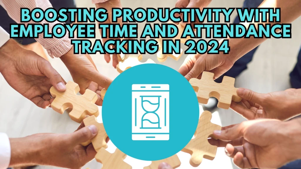 Boosting Productivity with Employee Time and Attendance Tracking in 2024 - Subscribed.FYI