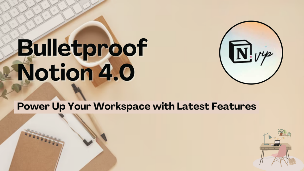 Bulletproof Notion 4.0: Power Up Your Workspace with Latest Features ...