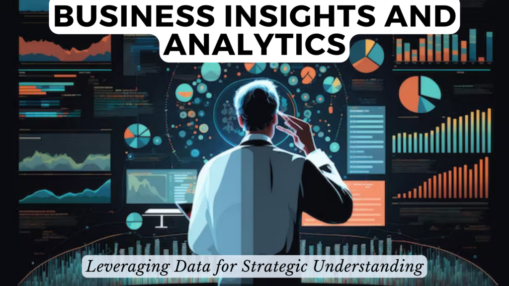 Business Insights and Analytics: Leveraging Data for Strategic Understanding - Subscribed.FYI