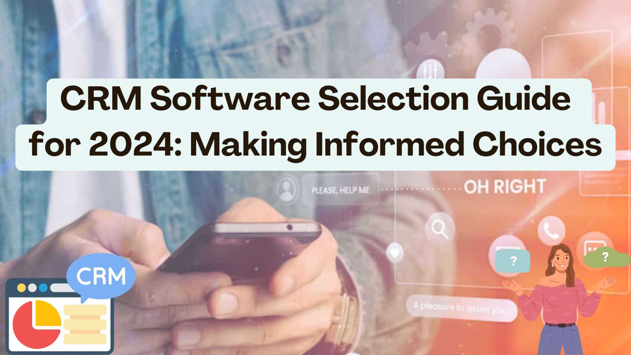 CRM Software Selection Guide for 2024: Making Informed Choices ...