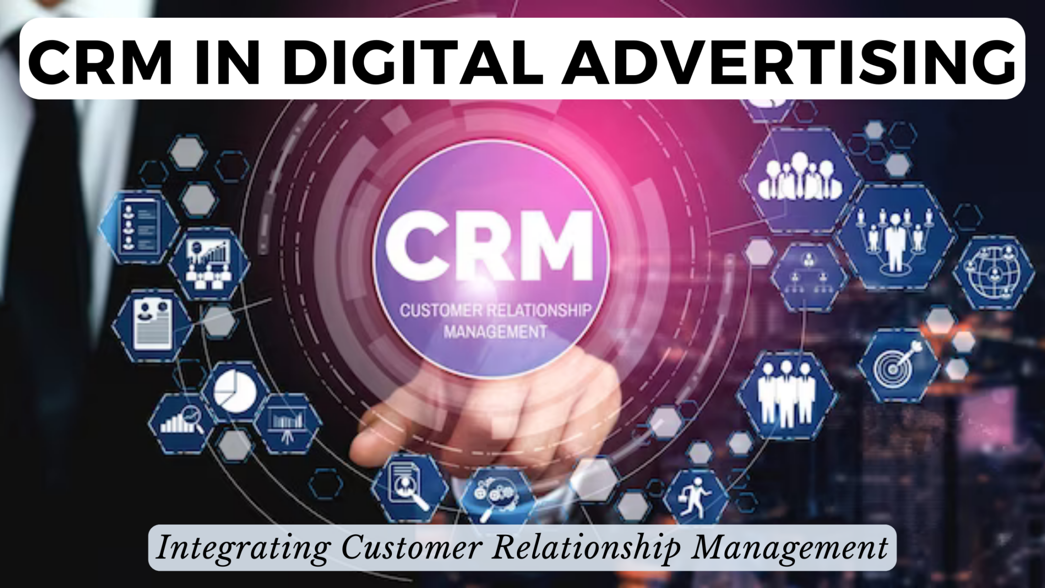 CRM in Digital Advertising: Integrating Customer Relationship Management - Subscribed.FYI