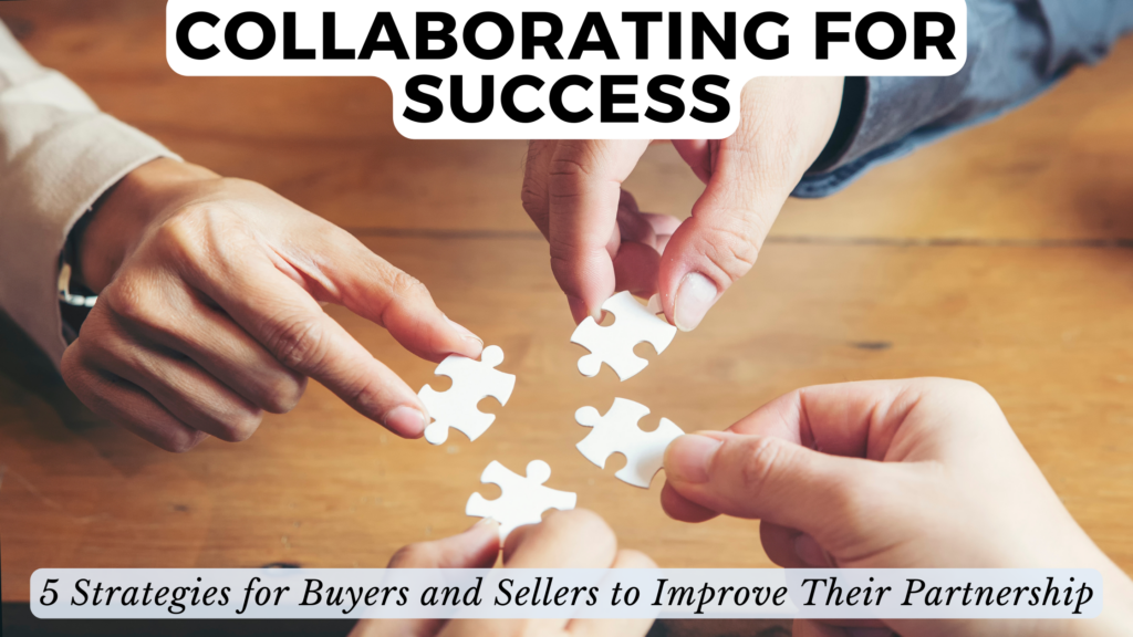 Collaborating For Success 5 Strategies For Buyers And Sellers To