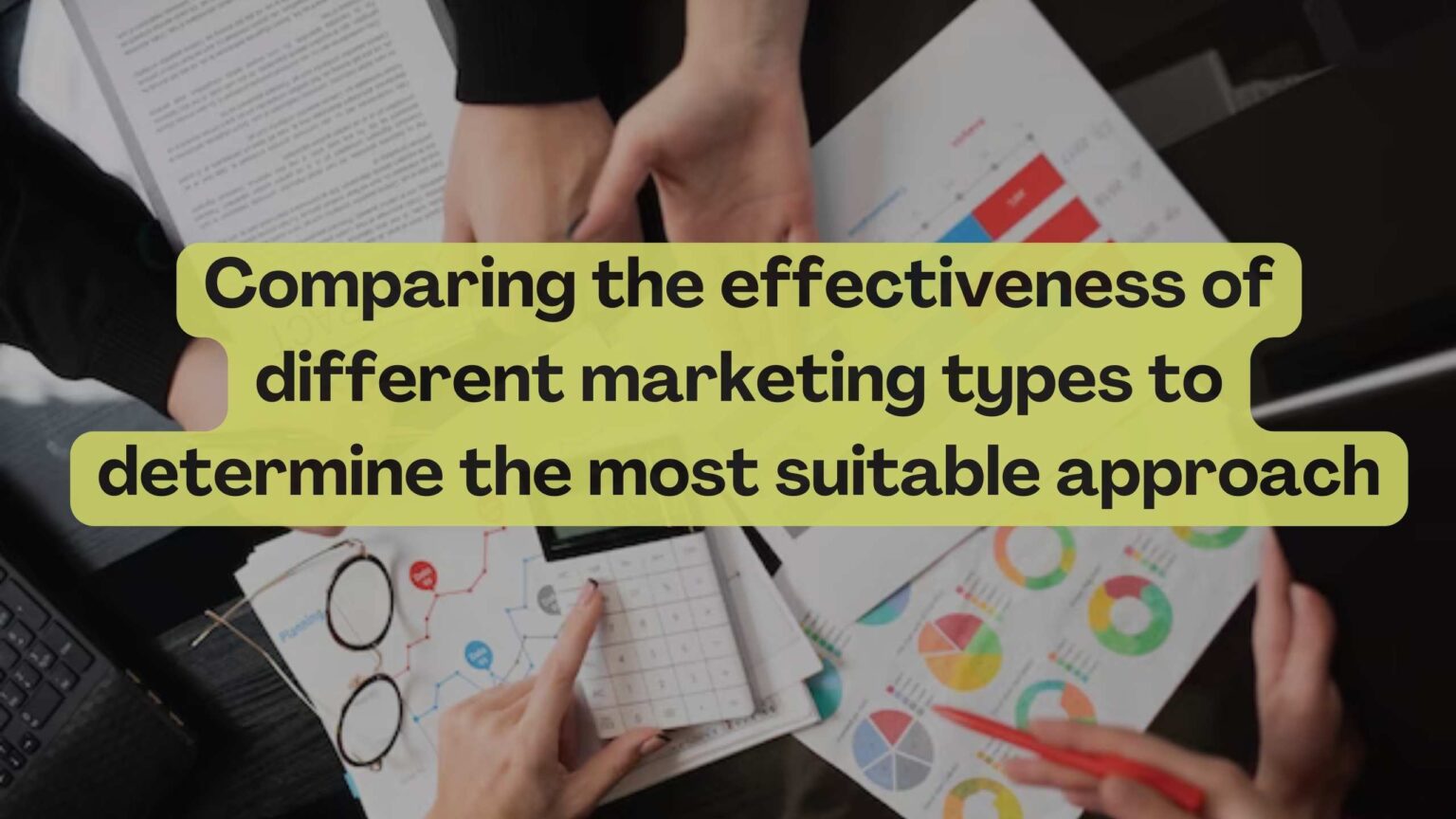 Comparing the effectiveness of different marketing types to determine ...