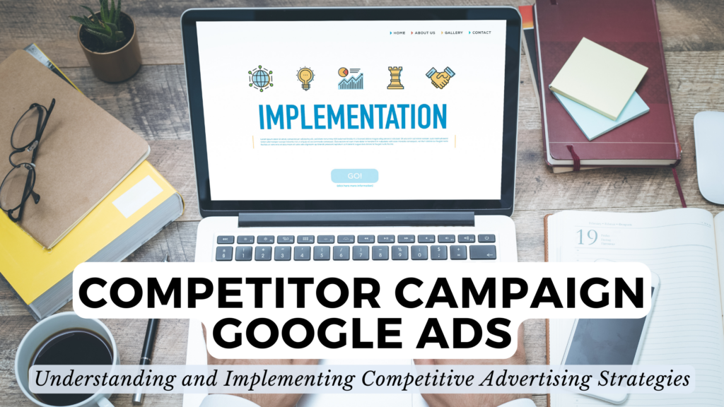 Competitor Campaign Google Ads: Understanding and Implementing ...