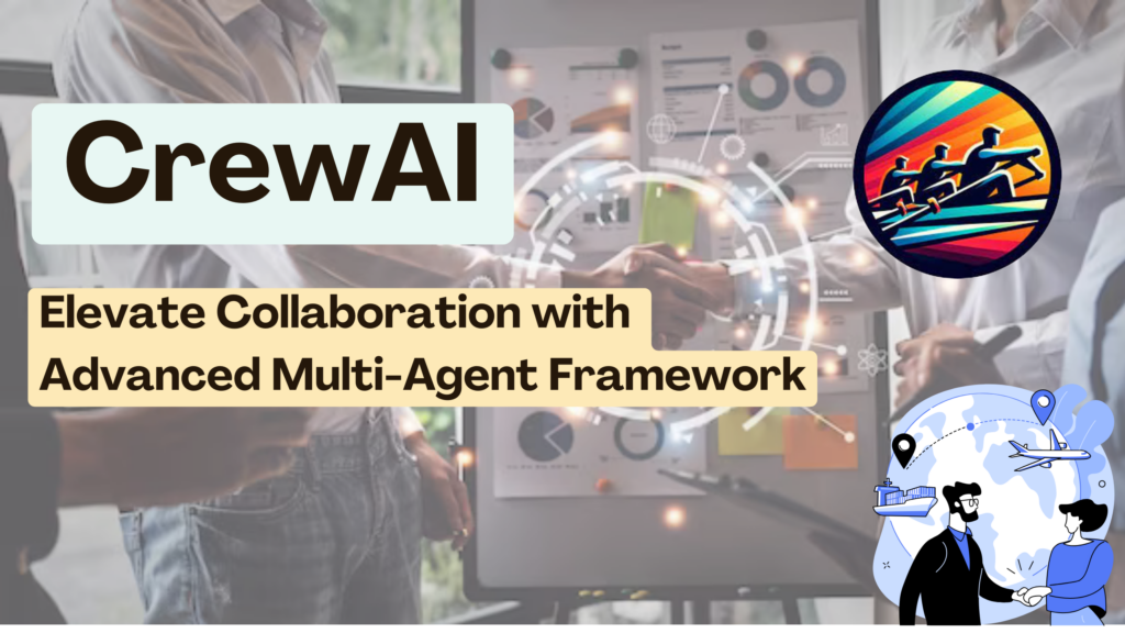 Crewai Elevate Collaboration With Advanced Multi Agent Framework