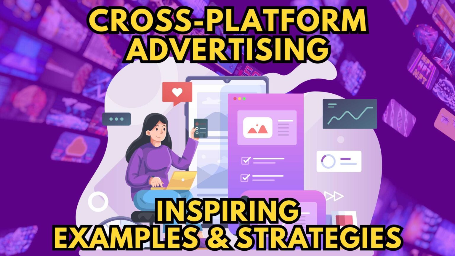 Cross-Platform Advertising: Inspiring Examples & Strategies ...