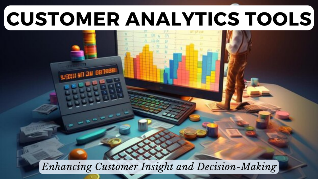 Customer Analytics Tools: Enhancing Customer Insight and Decision ...
