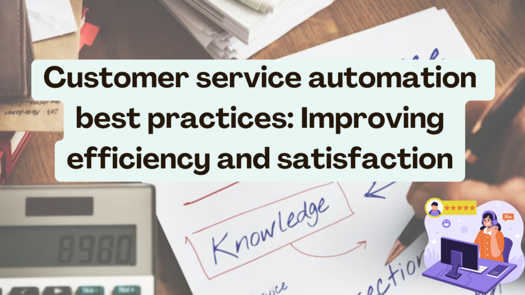 Customer Service Automation Best Practices Improving Efficiency And Satisfaction Subscribedfyi