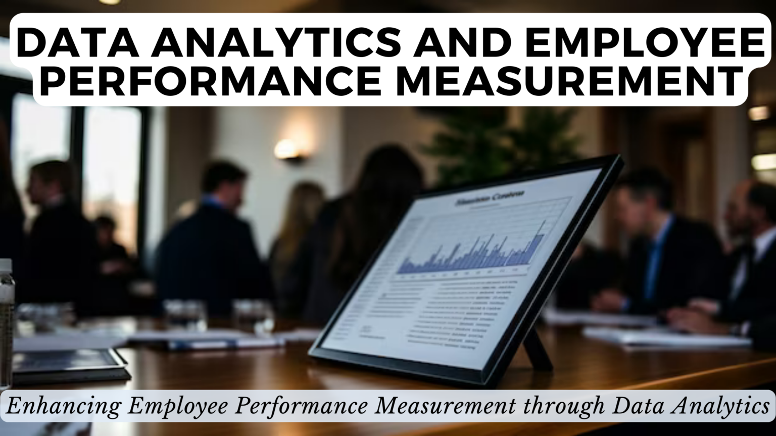 Data Analytics and Employee Performance Measurement: Enhancing Employee ...