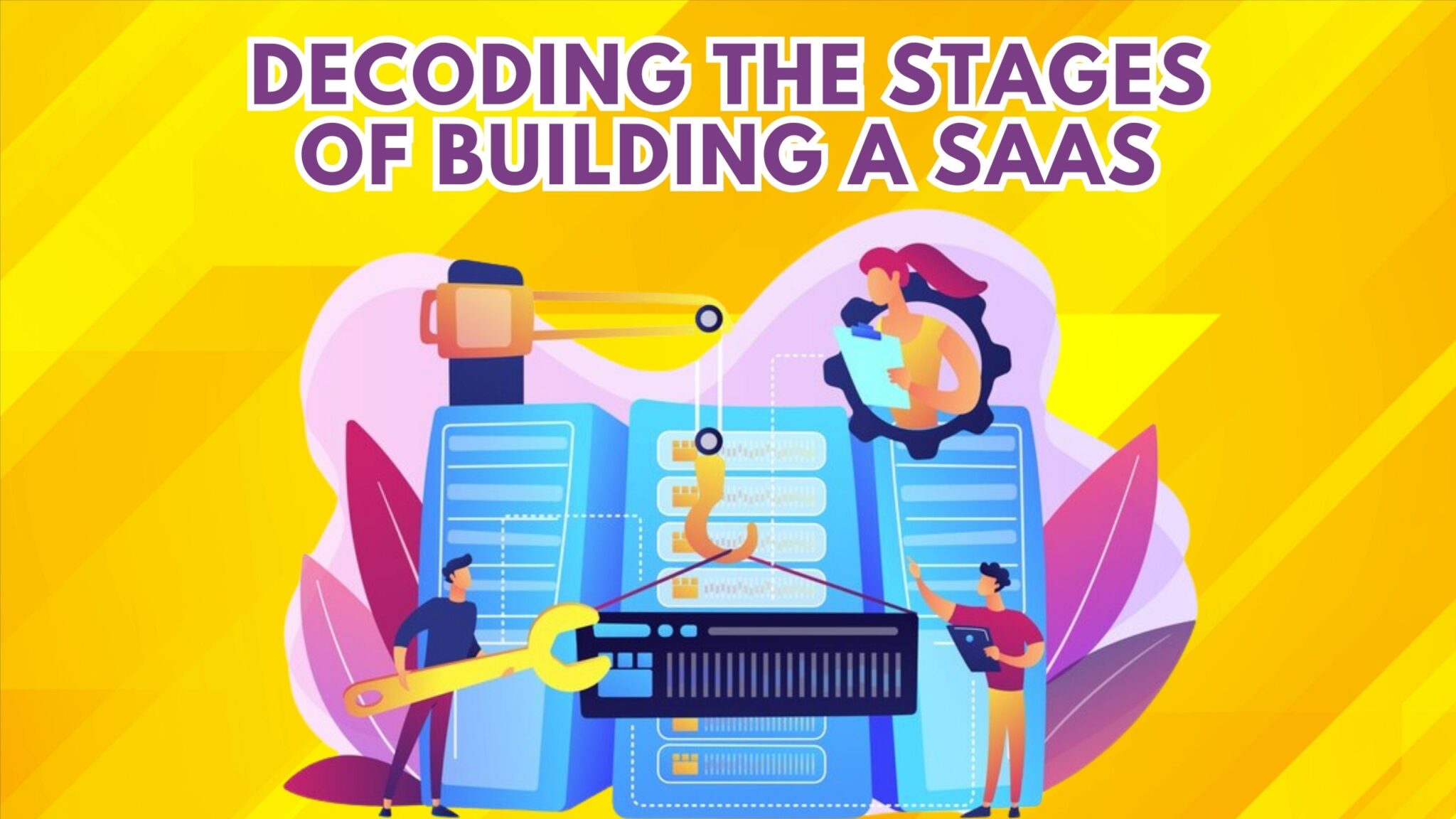 Decoding the Stages of Building a SaaS - Subscribed.FYI