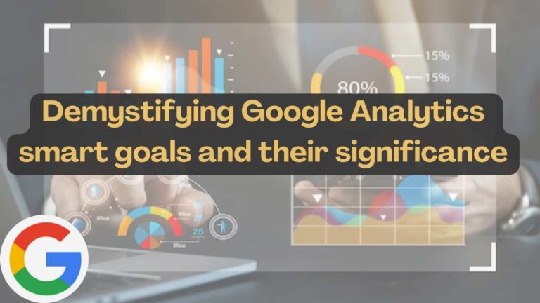 Demystifying Google Analytics smart goals and their significance ...