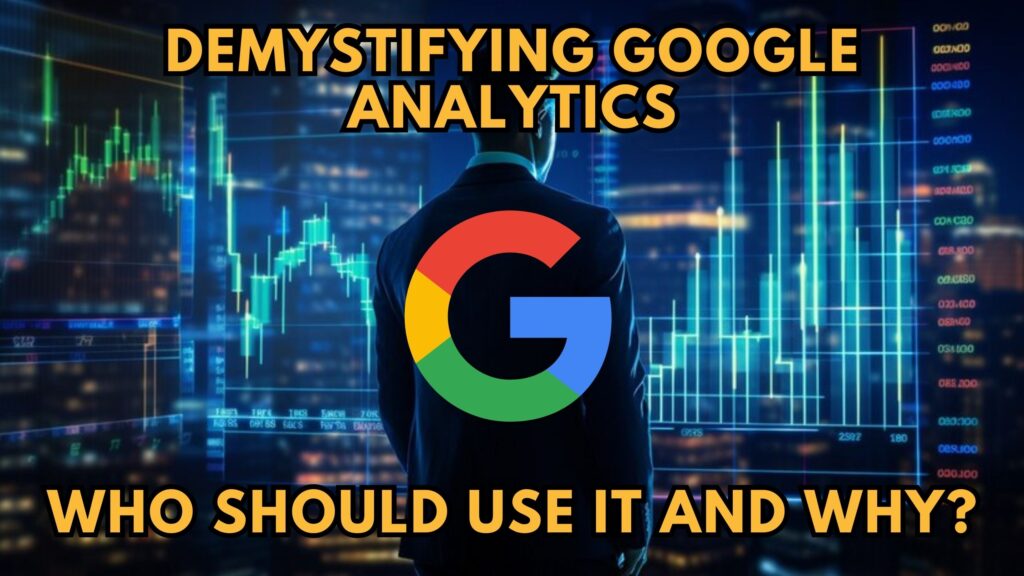 Demystifying Google Analytics: Who Should Use It and Why? - Subscribed.FYI