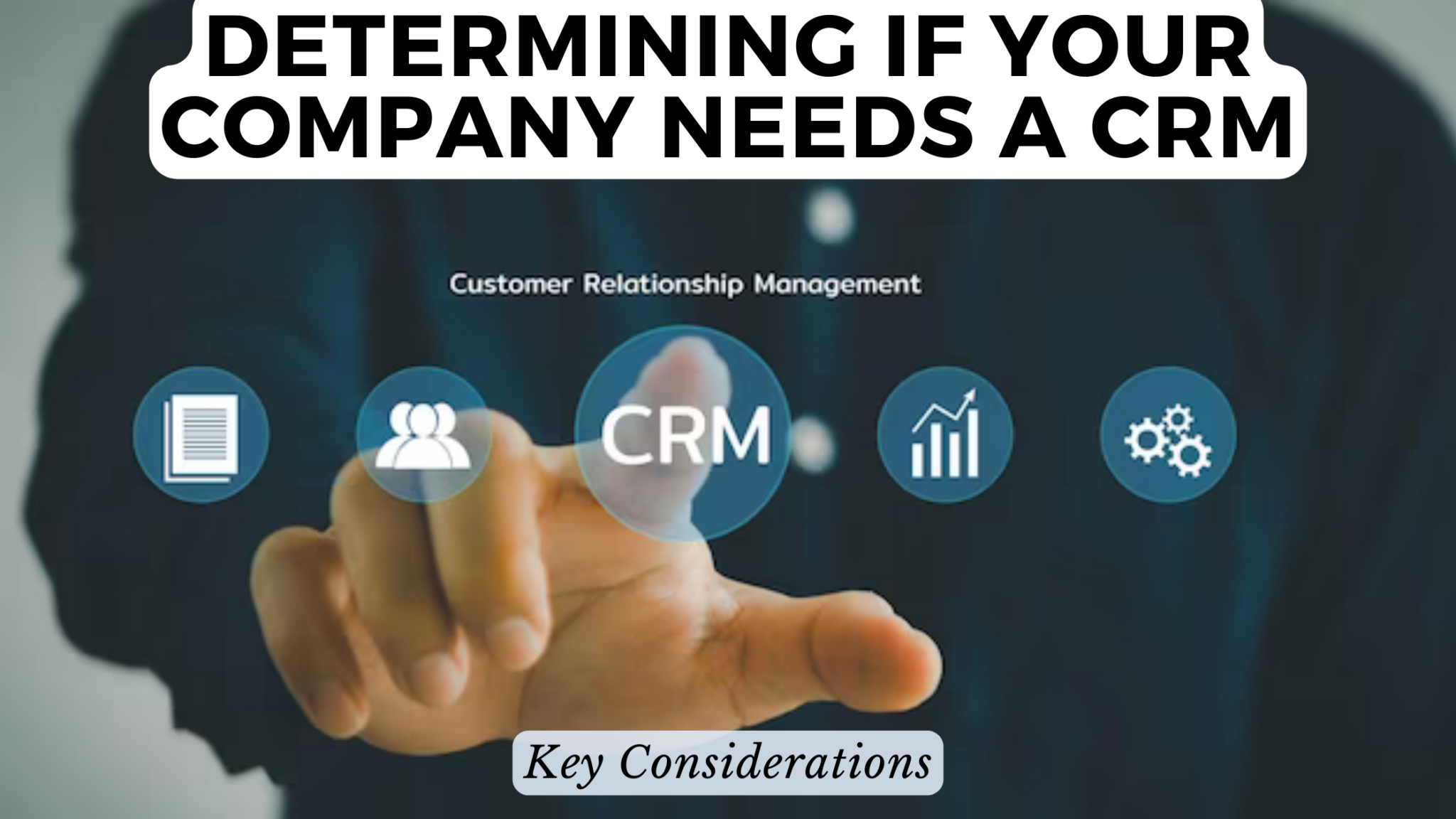 Determining If Your Company Needs A Crm Key Considerations Subscribed Fyi