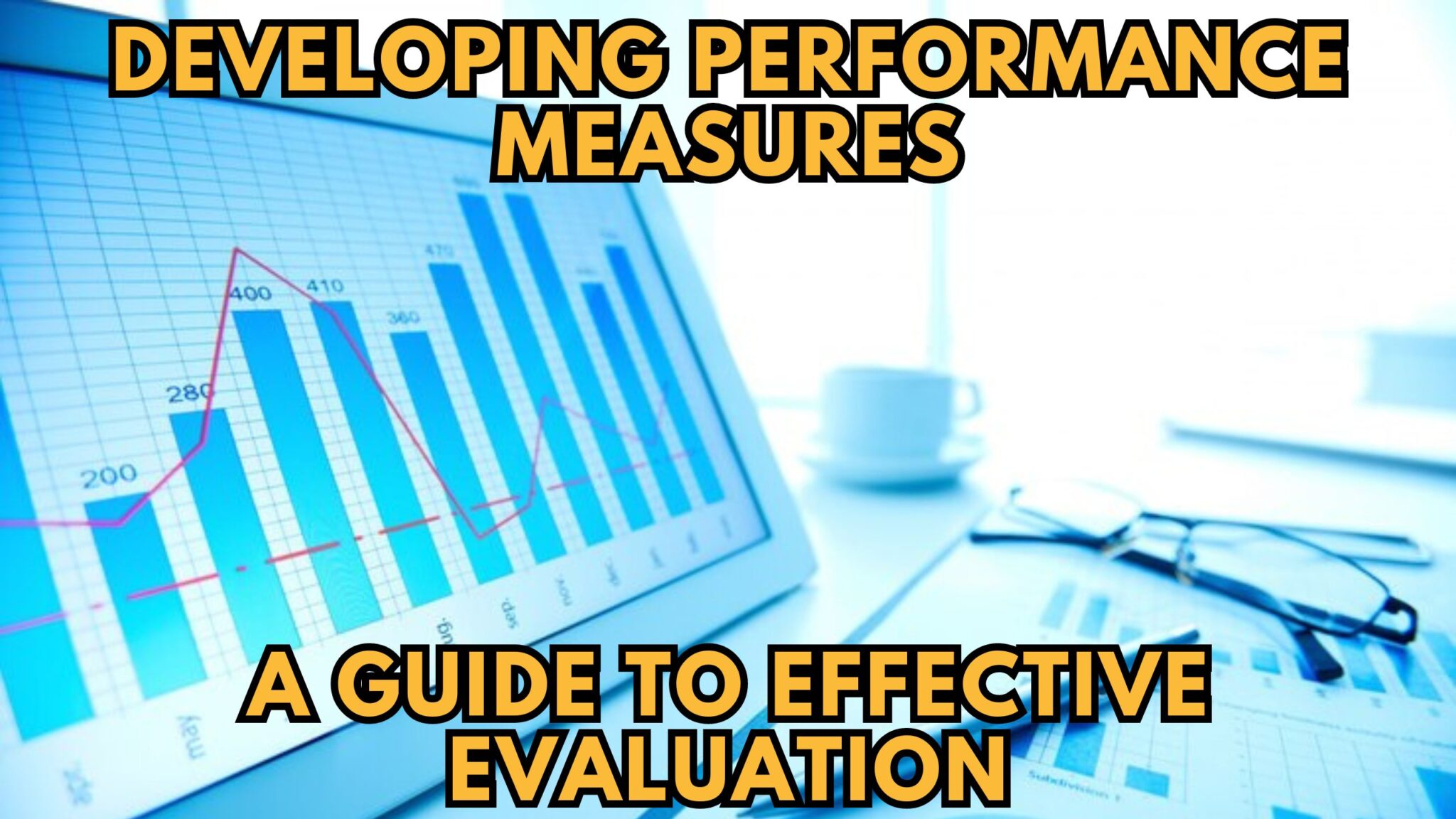 Developing Performance Measures: A Guide to Effective Evaluation ...