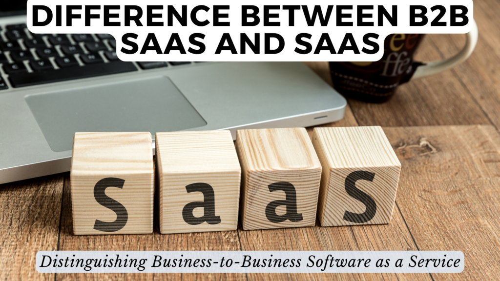 Difference Between B2B SaaS and SaaS: Distinguishing Business-to ...